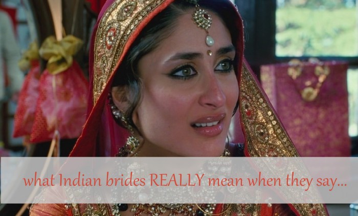 What Indian Brides REALLY mean when they say... | WedMeGood